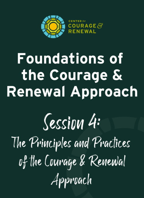 Session 4: The Principles and Practices of the Courage & Renewal ...